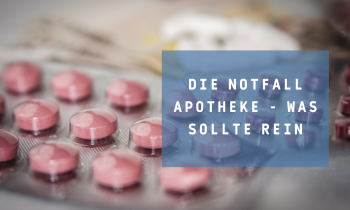 Die Notfall Apotheke - Was sollte rein
